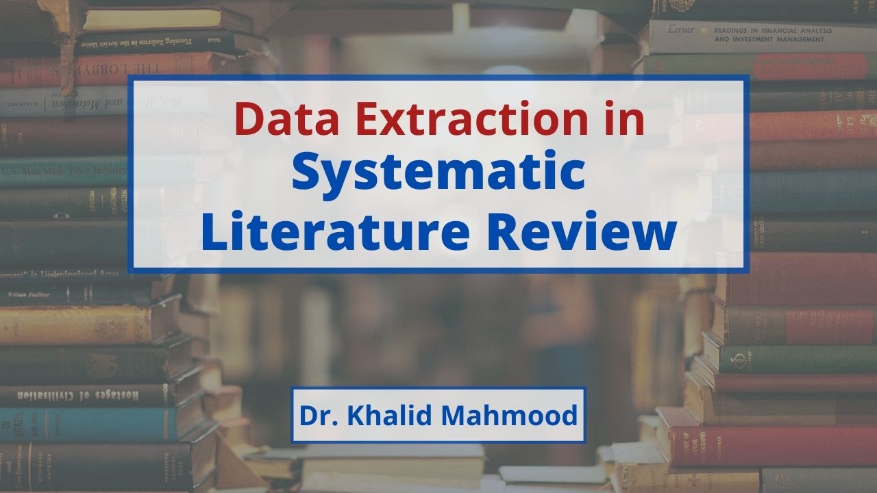 Data extraction in systematic literature review - Prof. Dr. Khalid Mahmood