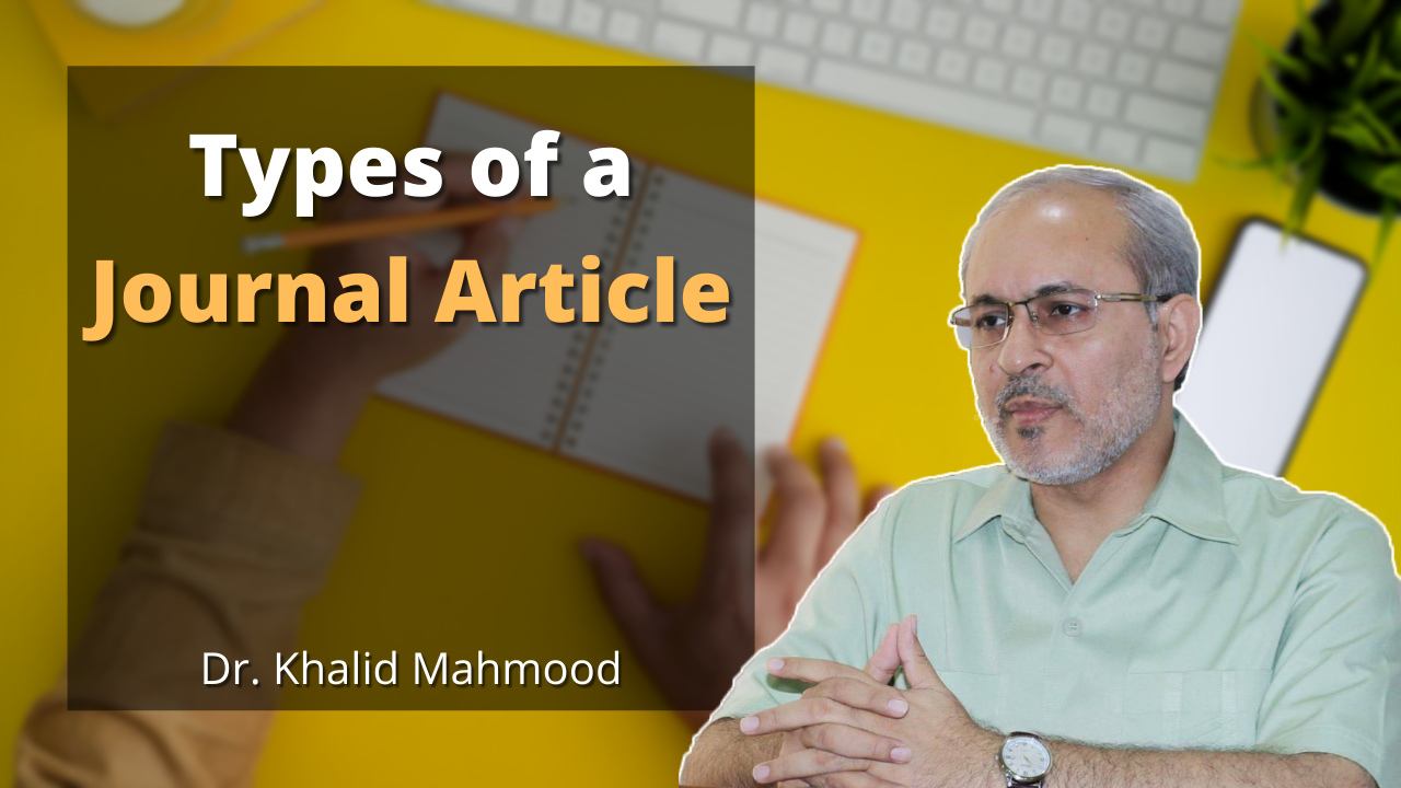 Types of a Journal Article - Prof. Dr. Khalid Mahmood