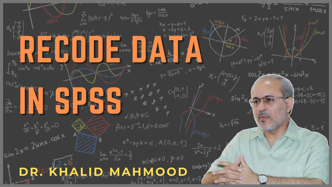 SPSS 4- Recode Data - Prof. Dr. Khalid Mahmood